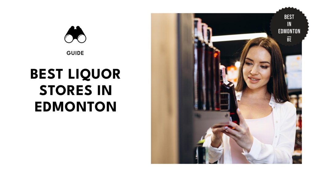 Ranking Edmonton’s Best Liquor Stores for Every Tipple!