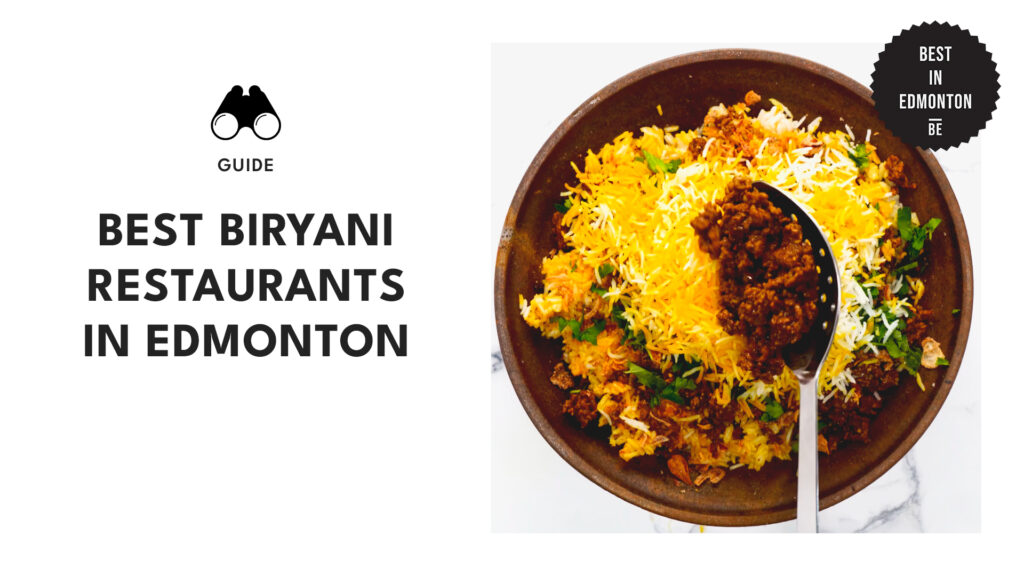 Indian Foodies Love These 15 Edmonton Biryani Spots