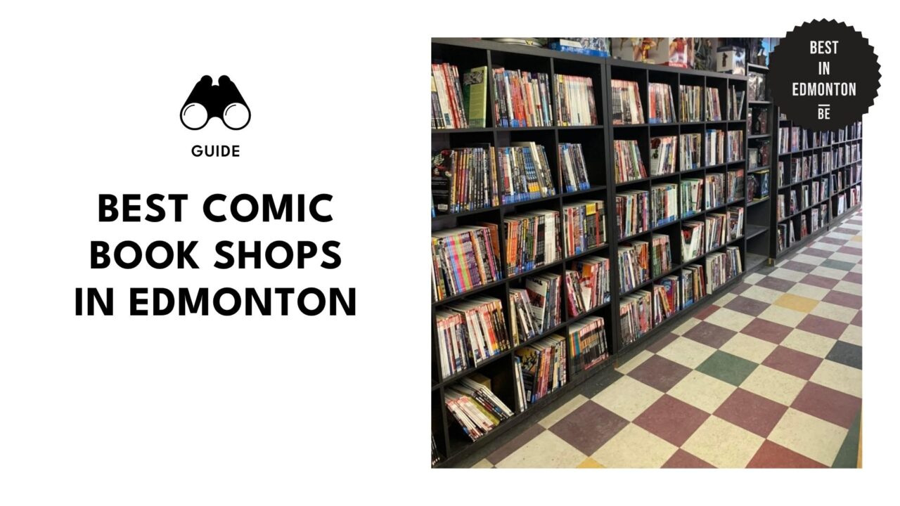 10 Edmonton Comic Shops Every Collector Will Geek Out On